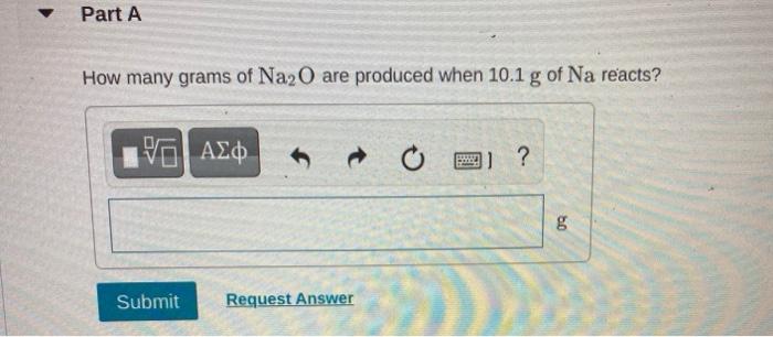 Solved Part A How many grams of Na2O are produced when 10.1g | Chegg.com