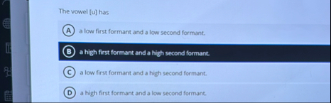 Solved The vowel [u] ﻿hasa low first formant and a low | Chegg.com