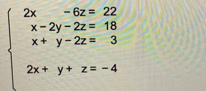 Solved 2x - 62 = 22 - x-2y - 2z = 18 x + y - 2z = 3 - 2x + y | Chegg.com