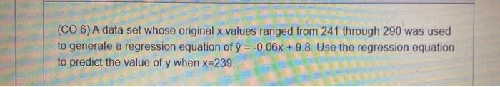 Solved (CO 6) A data set whose original x values ranged from | Chegg.com