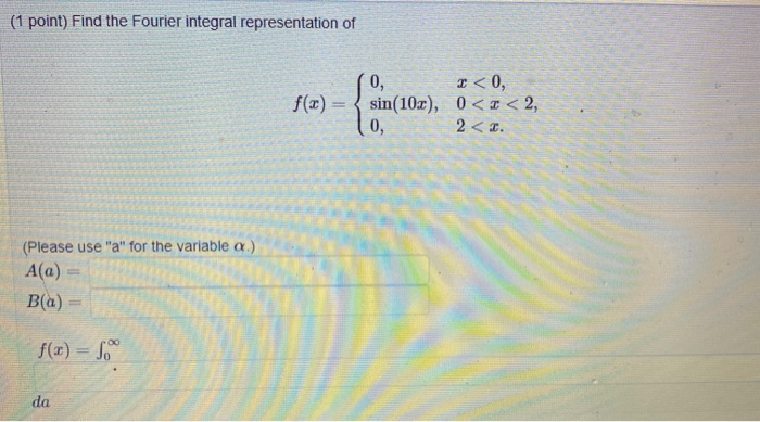 Solved (1 point) Find the Fourier integral representation of | Chegg.com