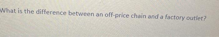 Solved What is the difference between an off-price chain and | Chegg.com