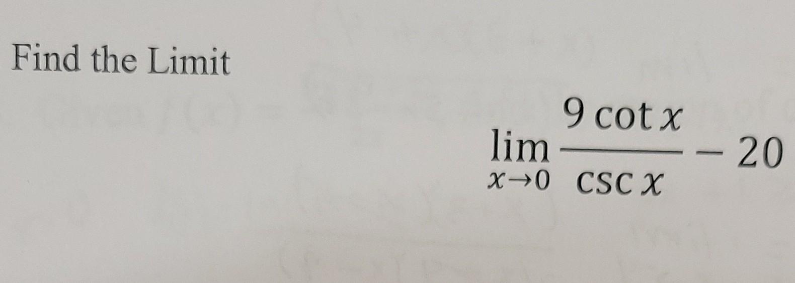 Solved Find the Limit 9 cotx lim - 20 X>0 CSC X | Chegg.com