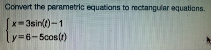 Solved Convert the parametric equations to rectangular | Chegg.com