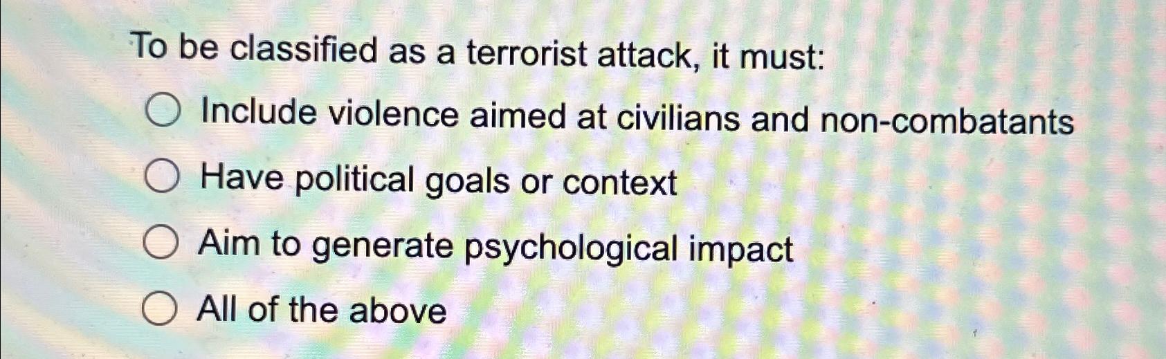 Solved To be classified as a terrorist attack, it | Chegg.com