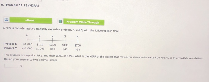 Solved 9. Problem 11.13 (MIRR) eBook Problem Walk-Through A | Chegg.com Solved 9. Problem 11.13 (MIRR) eBook Problem Walk-Through A | Chegg.com