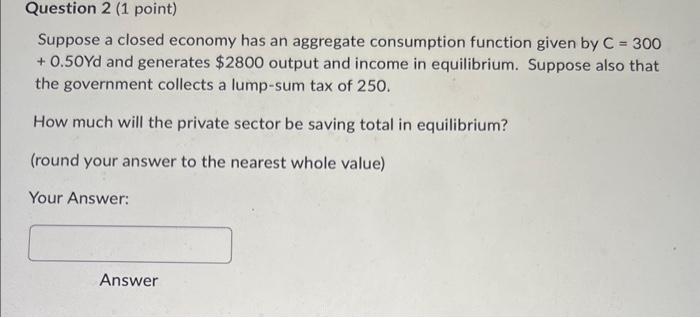 Solved Suppose a closed economy has an aggregate consumption | Chegg.com