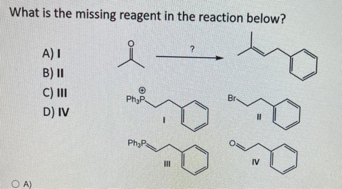 Solved What is the missing reagent in the reaction below? A) | Chegg.com
