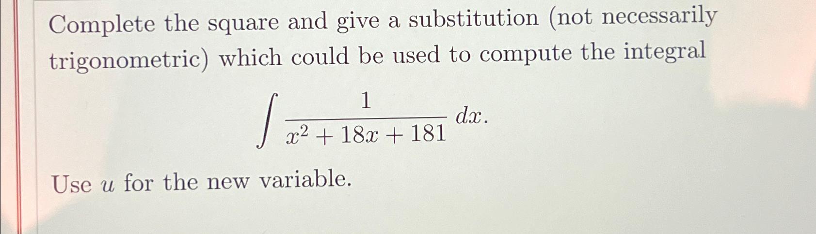 Solved Complete the square and give a substitution which | Chegg.com