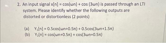 Solved 2. An input signal x[n]=cos(ωn)+cos(3ωn) is passed | Chegg.com