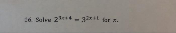 Solved 16. Solve 23x+4 32x+1 for x. | Chegg.com
