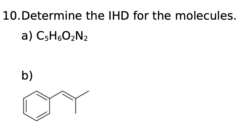 Solved Determine the IHD for the molecules.a) C5H6O2N2 | Chegg.com