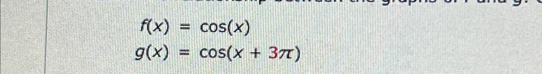 Solved f(x)=cos(x)g(x)=cos(x+3π) | Chegg.com