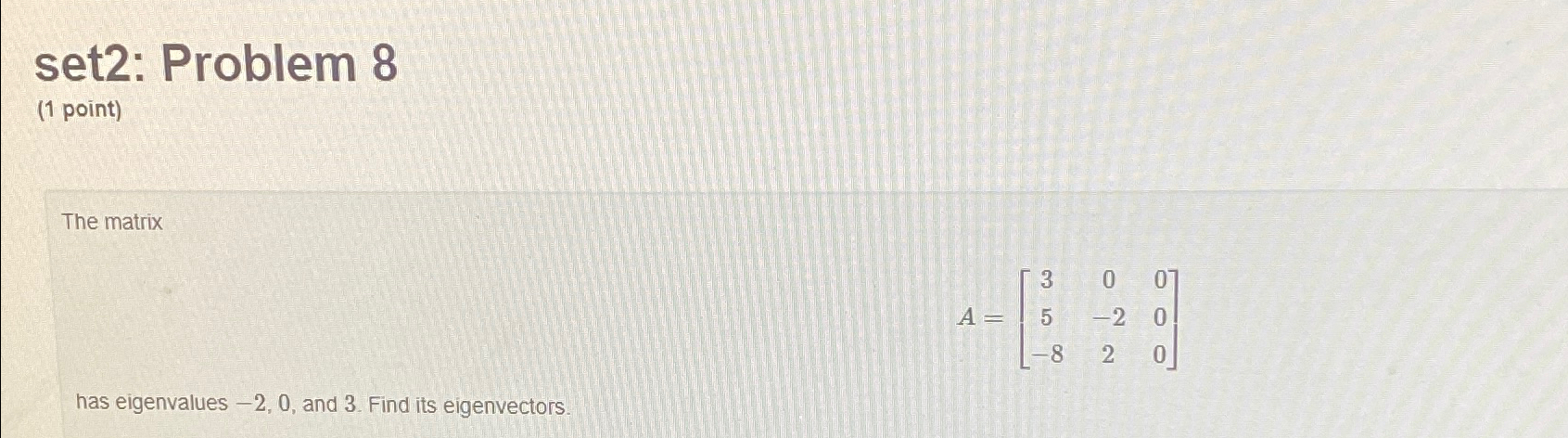 Solved set2: Problem 8(1 ﻿point)The matrixA=[3005-20-820]has | Chegg.com