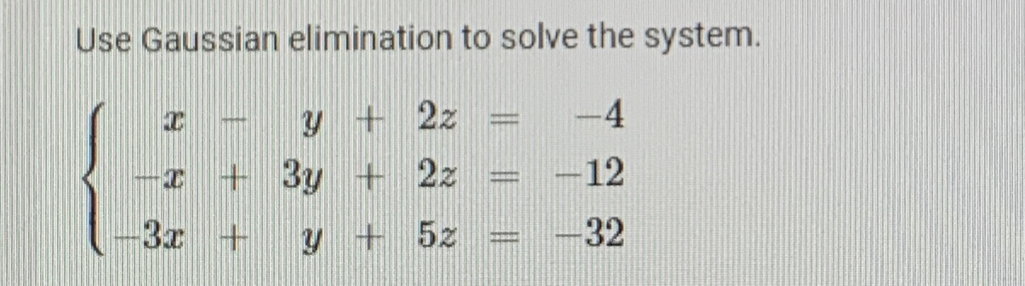 Solved Use Gaussian elimination to solve the | Chegg.com