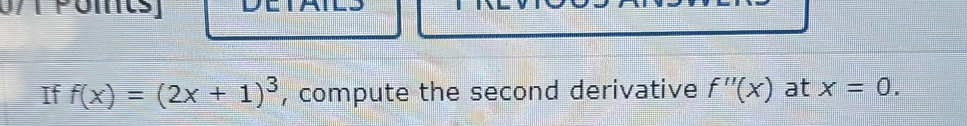 Solved If f(x)=(2x+1)3, compute the second derivative f′′(x) | Chegg.com