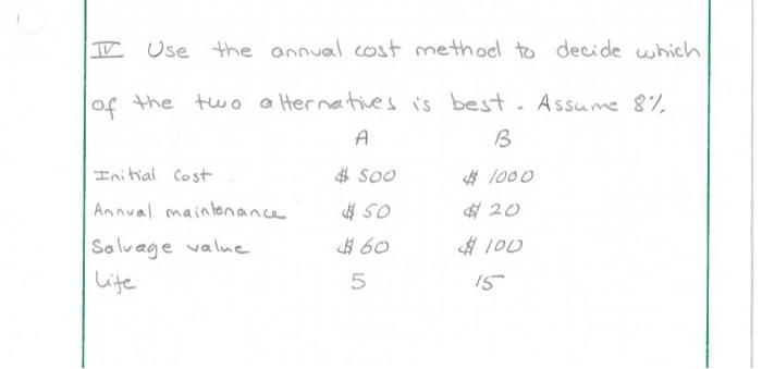 Solved IV Use the annual cost method to decide which of the | Chegg.com Solved IV Use the annual cost method to decide which of the | Chegg.com