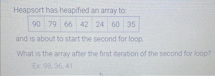 Solved Heapsort has heapified an array to: | Chegg.com