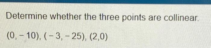 Solved Determine whether the three points are collinear. (0, | Chegg.com