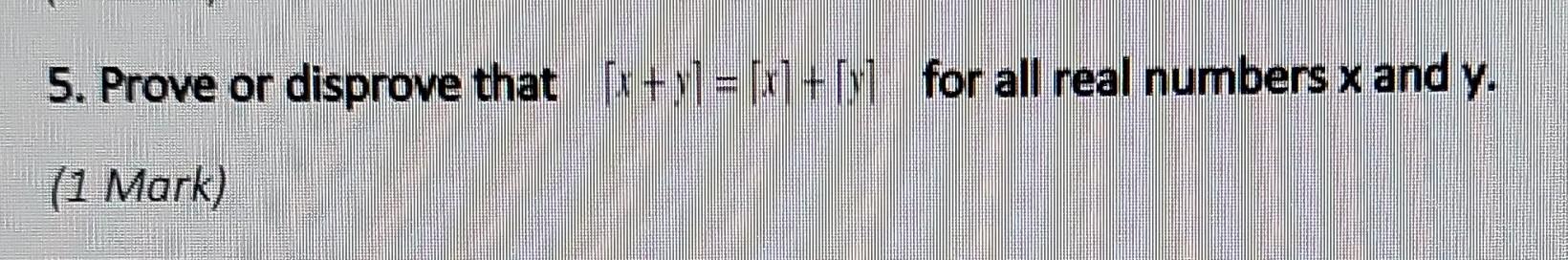 Solved 5. Prove or disprove that [x+y]=[x]+[y] for all real | Chegg.com