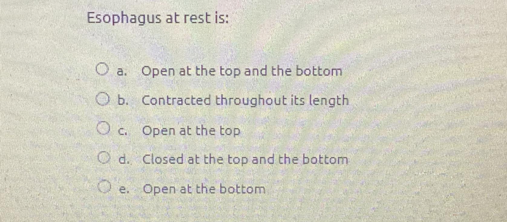 Solved Esophagus at rest is:a. ﻿Open at the top and the | Chegg.com