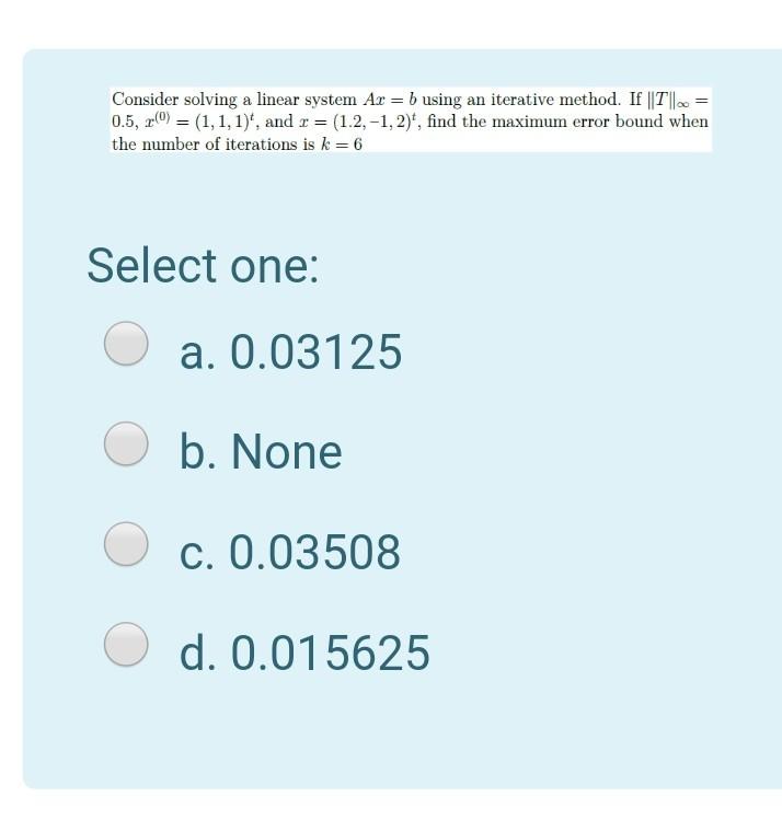 Solved Consider solving a linear system Ax = b using an | Chegg.com