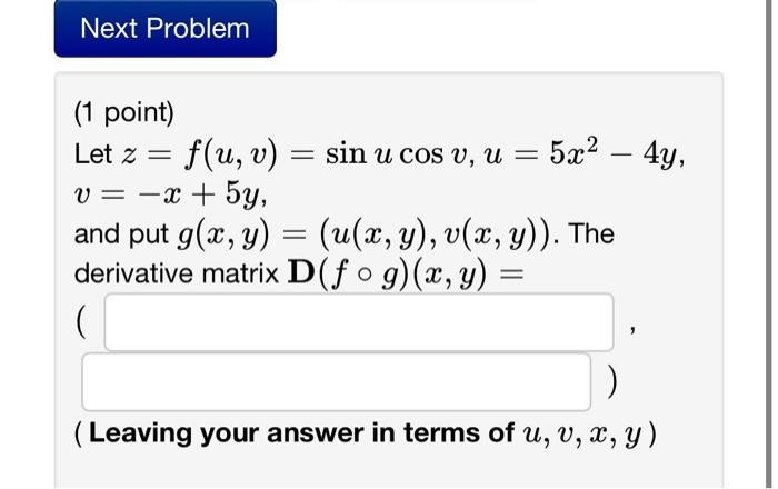 Solved (1 point) Let z=f(u,v)=sinucosv,u=5x2−4y, v=−x+5y, | Chegg.com Solved (1 point) Let z=f(u,v)=sinucosv,u=5x2−4y, v=−x+5y, | Chegg.com