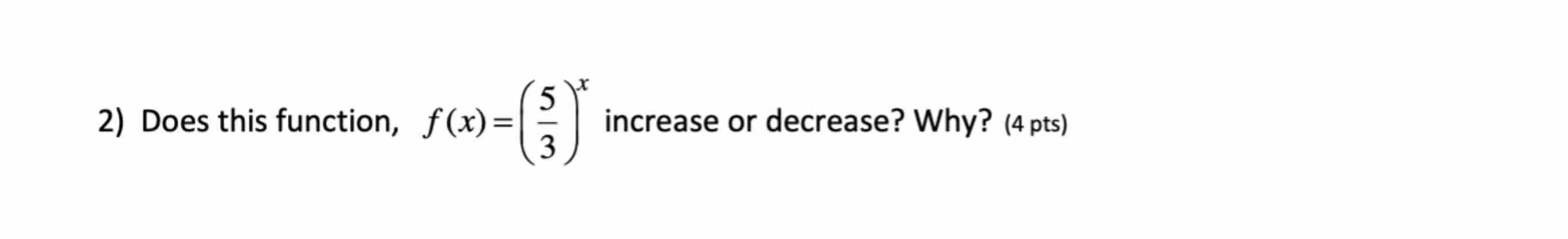 Solved Does this function, f(x)=(53)x ﻿increase or decrease? | Chegg.com