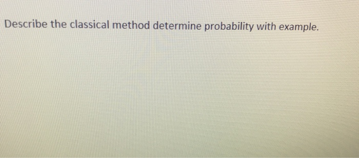 Solved Describe the classical method determine probability | Chegg.com