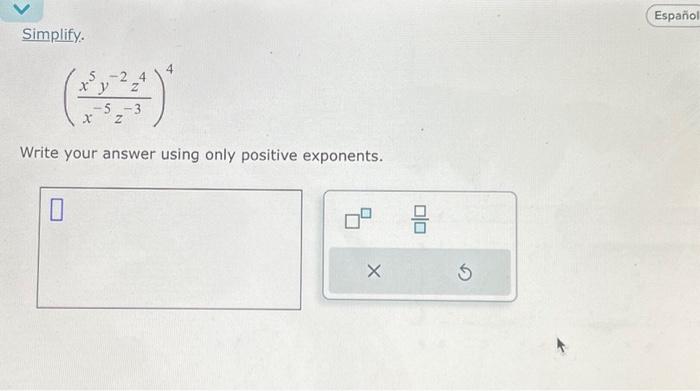 Solved Simplify. (x−5z−3x5y−2z4)4 Write your answer using | Chegg.com