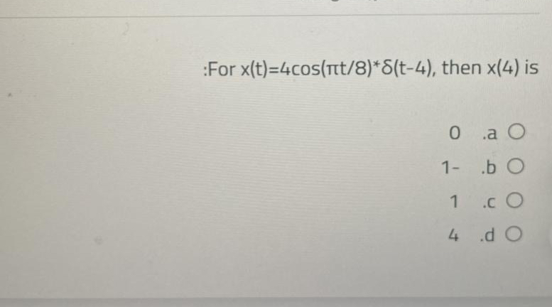 Solved :For x(t)=4cos(πt8)**δ(t-4), ﻿then x(4) | Chegg.com
