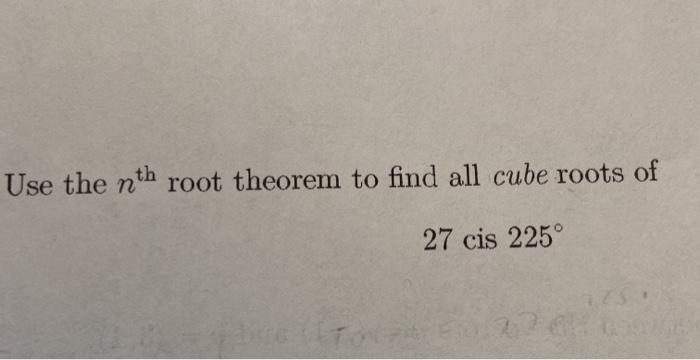 Solved use the nth root theorem to find all cube roots of | Chegg.com
