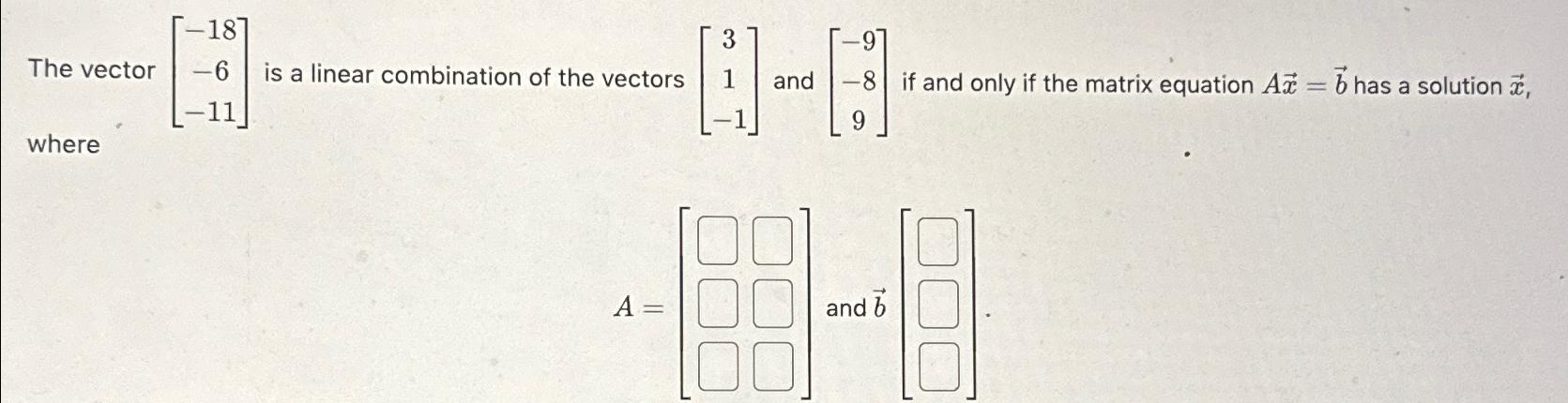Solved The vector [[-18],[-6],[-11]] is a linear combination | Chegg.com