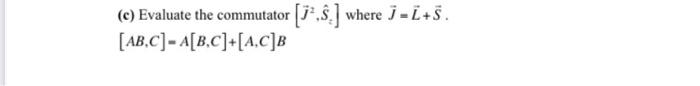 Solved (c) Evaluate the commutator [J2,S^t] where J=L+S. | Chegg.com