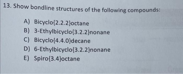 Solved 13. Show bondline structures of the following | Chegg.com