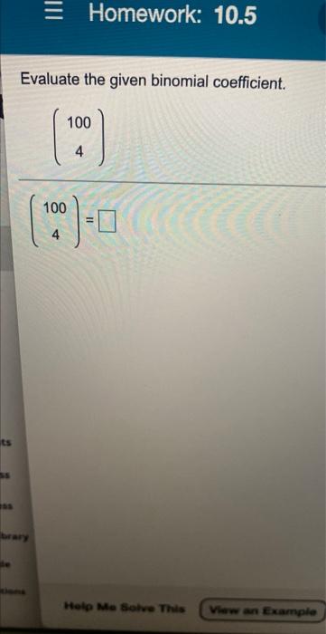 Solved = Homework: 10.5 Evaluate the given binomial | Chegg.com