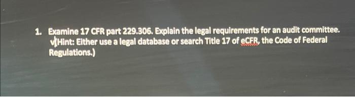 Solved 1. Examine 17 CFR part 229.306. Explain the legal | Chegg.com