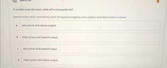 Solved If variable costs decrease, what will a monopolist | Chegg.com