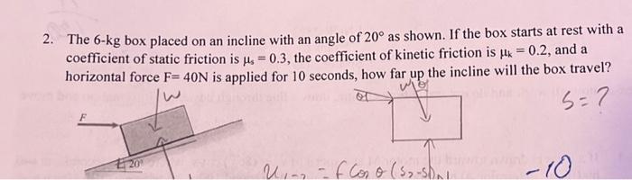 Solved 2. The 6-kg box placed on an incline with an angle of | Chegg.com