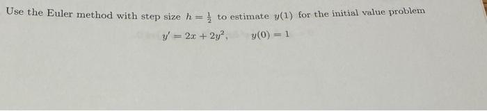 Solved Use the Euler method with step size h=21 to estimate | Chegg.com