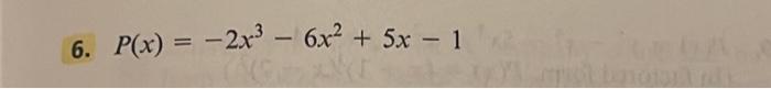 Solved 6. P(x)=−2x3−6x2+5x−1 | Chegg.com