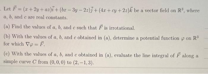 Solved Let F=(x+2y+az)i+(bx−3y−2z)j+(4x+cy+2z)k be a vector | Chegg.com