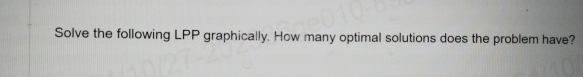 Solve the following LPP graphically. How many optimal | Chegg.com