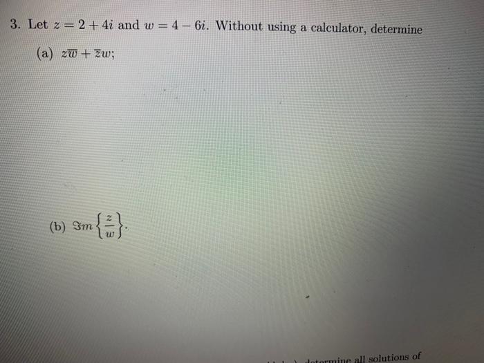 Solved Let z=2+4i and w=4−6i. Without using a calculator, | Chegg.com