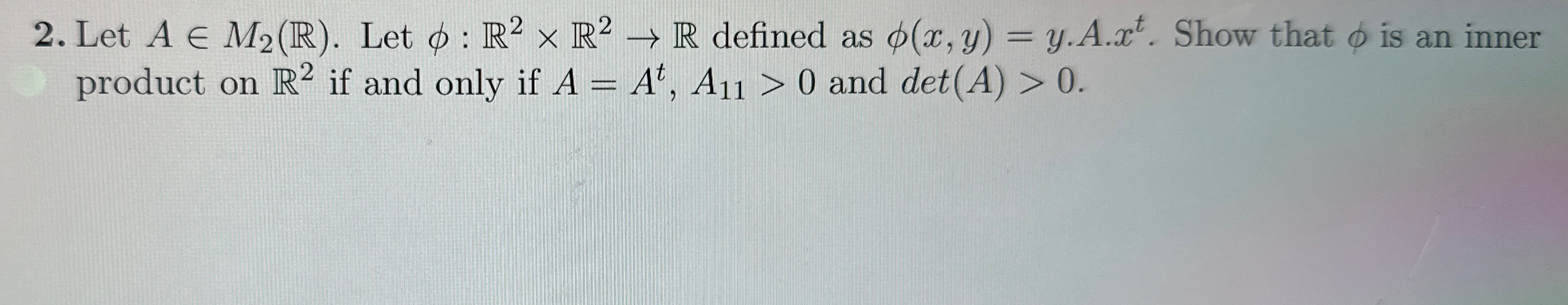 Solved Let AinM2(R). Let φ:R2×R2→R defined as | Chegg.com Solved Let AinM2(R). Let φ:R2×R2→R defined as | Chegg.com