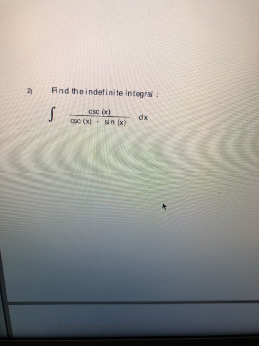 Solved Find the indefinite integral : CSC (X) csc (x) = | Chegg.com