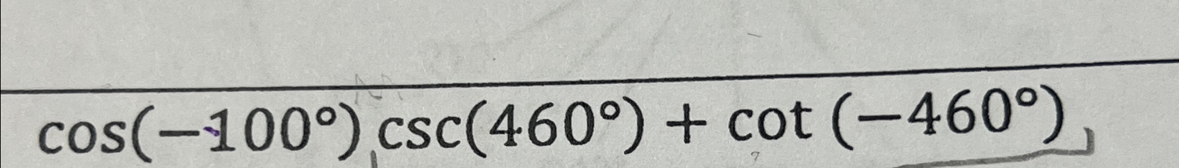 Solved cos(-100°)csc(460°)+cot(-460°) | Chegg.com