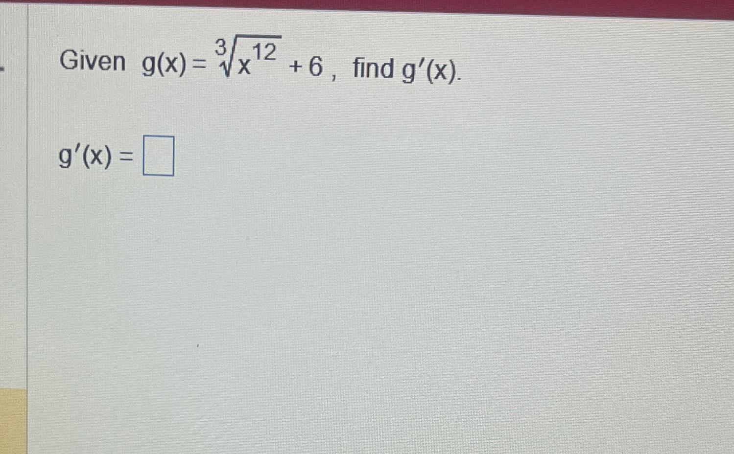 Solved Given g(x)=x123+6, ﻿find g'(x)g'(x)= | Chegg.com
