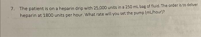 Solved 7. The patient is on a heparin drip with 25,000 units | Chegg.com