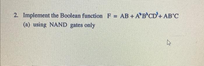 Solved 2. Implement the Boolean function F = AB + A B'CD + | Chegg.com